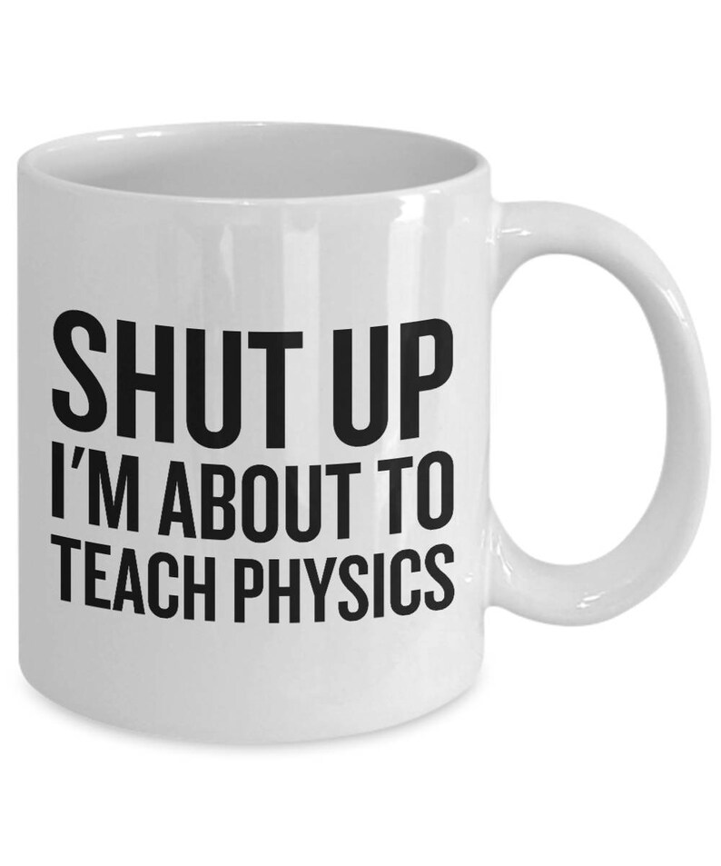 Funny Physics Mug Physics Teacher Gift Shut Up I'm | Etsy