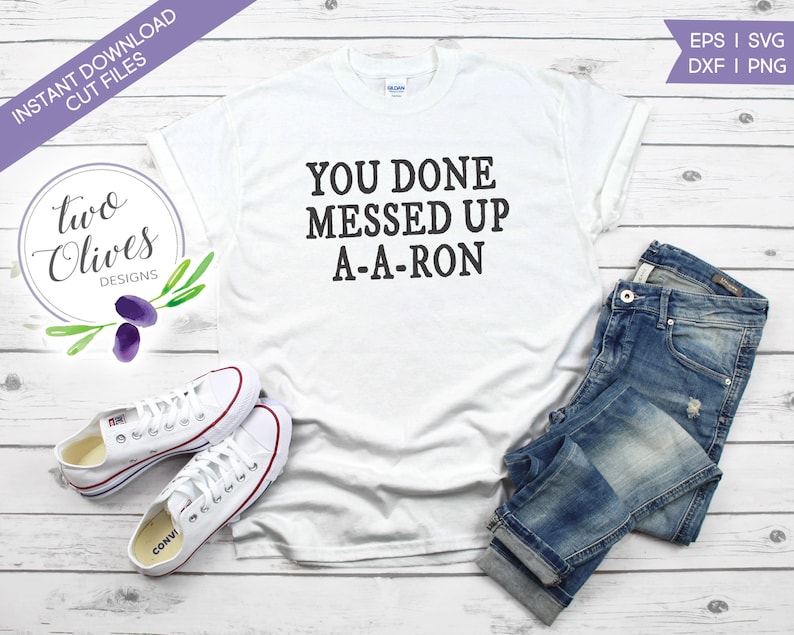 Funny quote svg You done messed up A-A-Ron Instant | Etsy